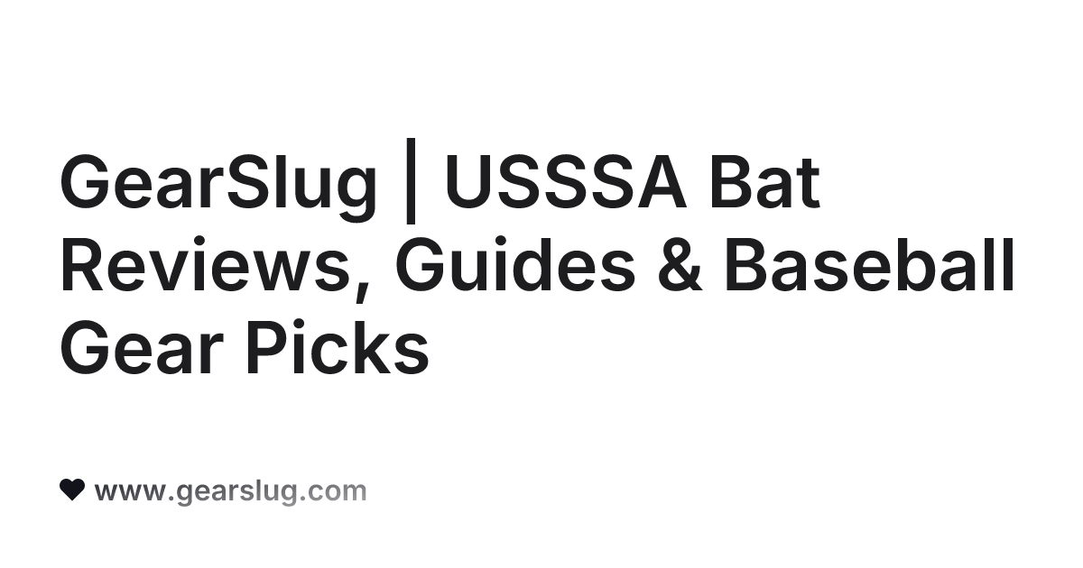 GearSlug | USSSA Bat Reviews, Guides & Baseball Gear Picks